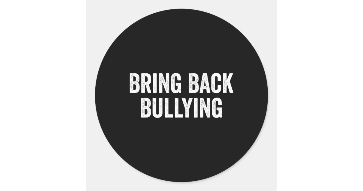 Bring Back Bullying Classic Round Sticker | Zazzle