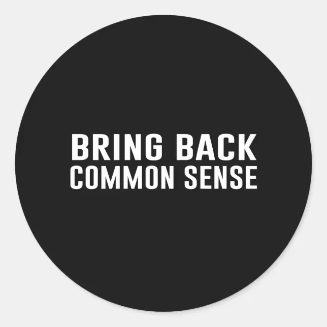 Bring Back Common Sense Classic Round Sticker | Zazzle