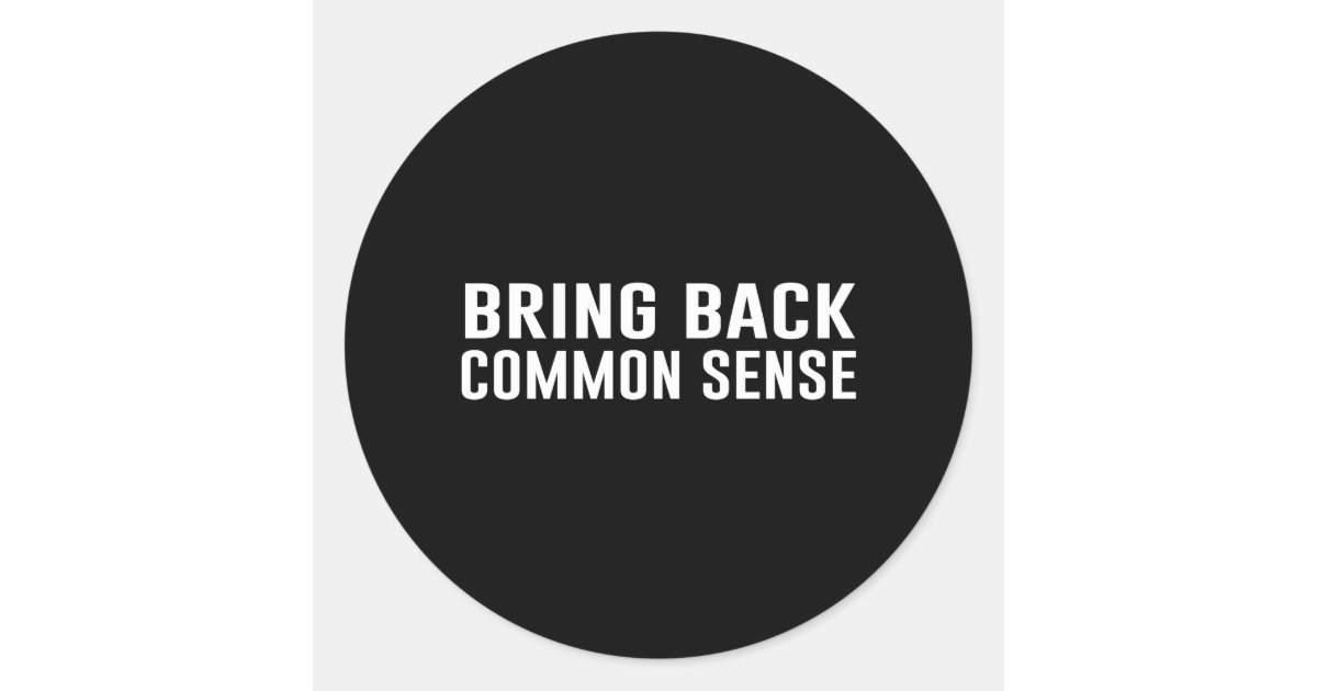 Bring Back Common Sense Classic Round Sticker | Zazzle