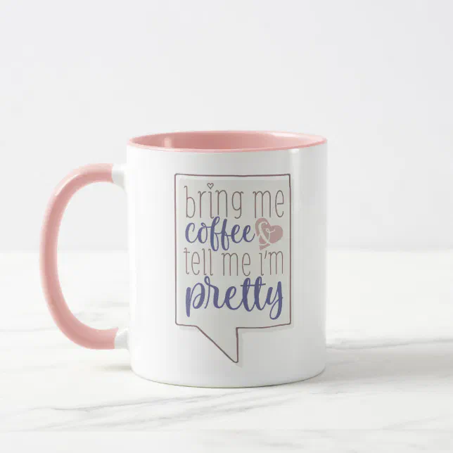 bring me coffee & tell me I'm pretty Mug | Zazzle