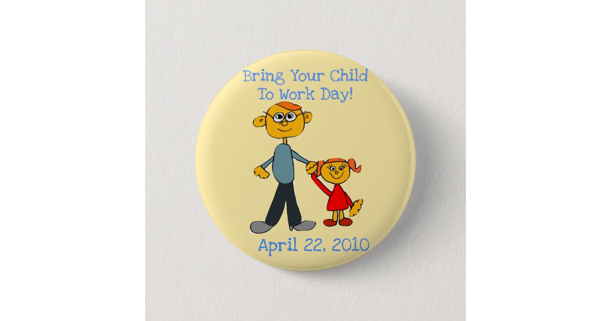 Bring Your Child To Work Day 2010 Button (Father) | Zazzle