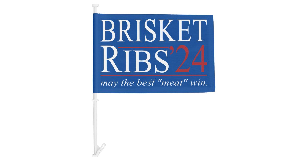 Brisket and Ribs 2024 "May the Best Meat Win" Car Flag | Zazzle