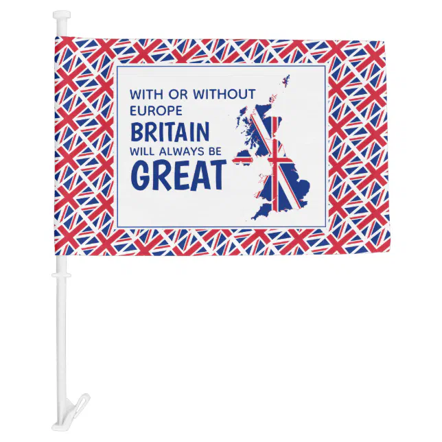 BRITAIN ALWAYS GREAT Positive Brexit Car Flag | Zazzle
