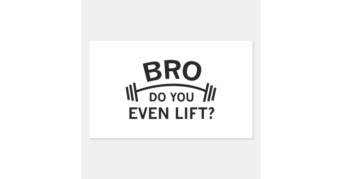Bro, Do You Even Lift? Rectangular Sticker | Zazzle