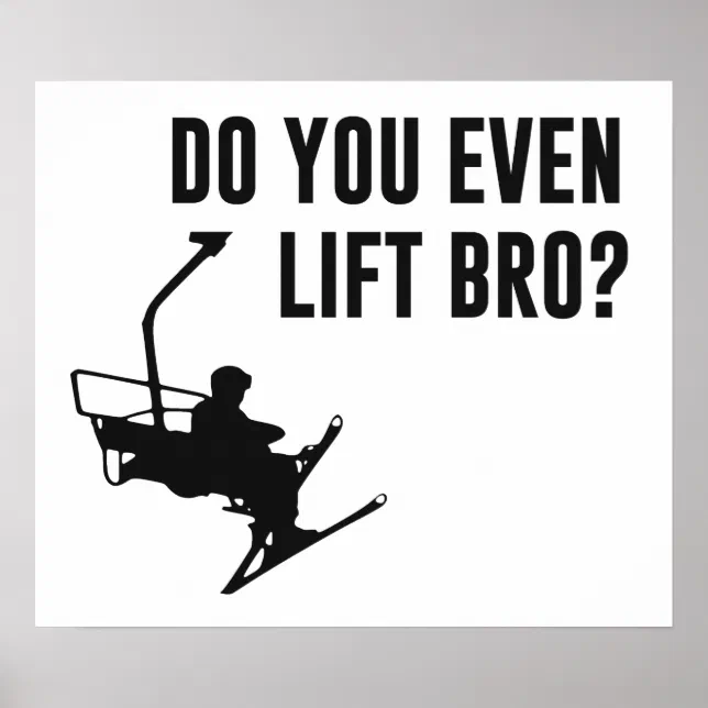 Bro, Do You Even Ski Lift? Poster | Zazzle