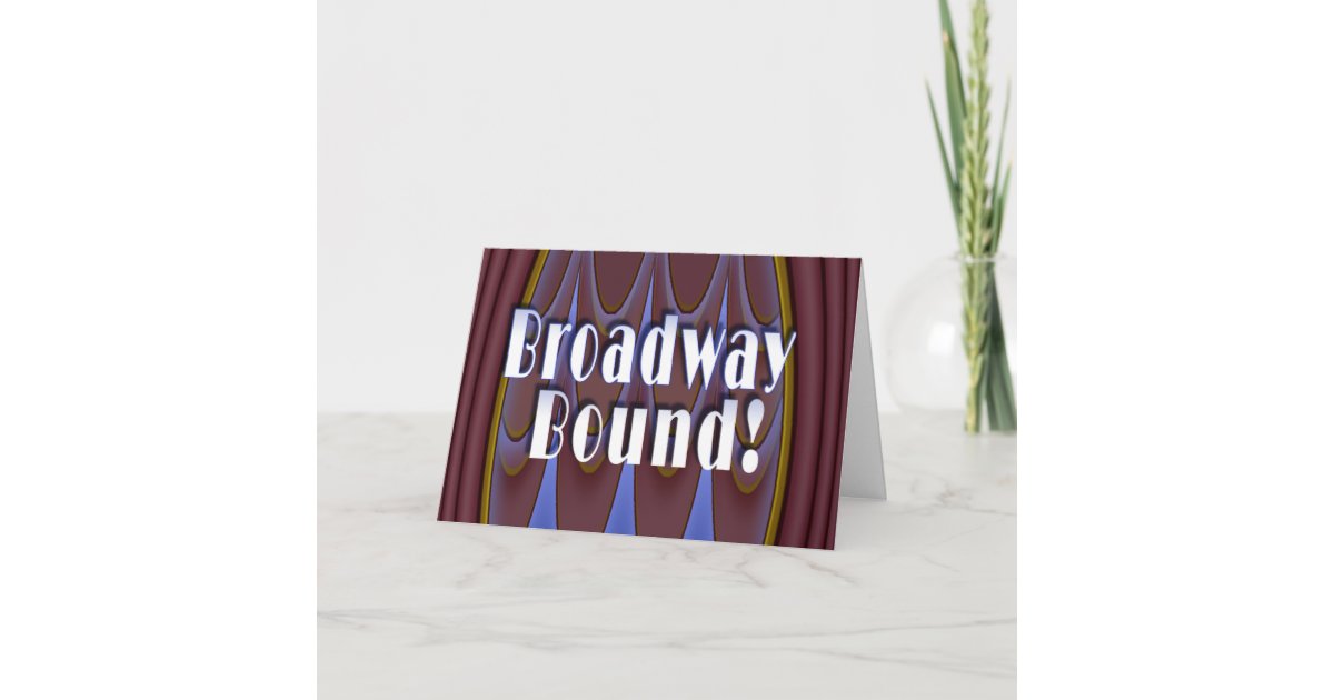 Broadway Bound! Card | Zazzle