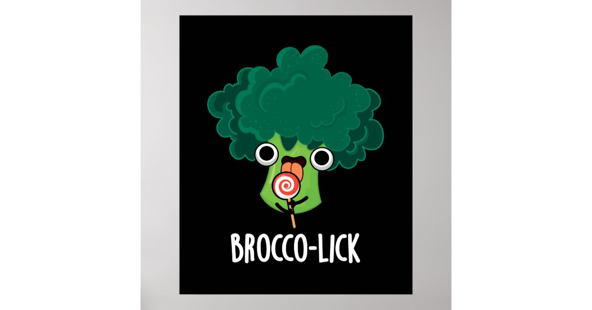 Brocco lick Funny Veggie Broccoli Pun Dark BG Poster | Zazzle