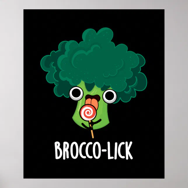 Brocco lick Funny Veggie Broccoli Pun Dark BG Poster | Zazzle