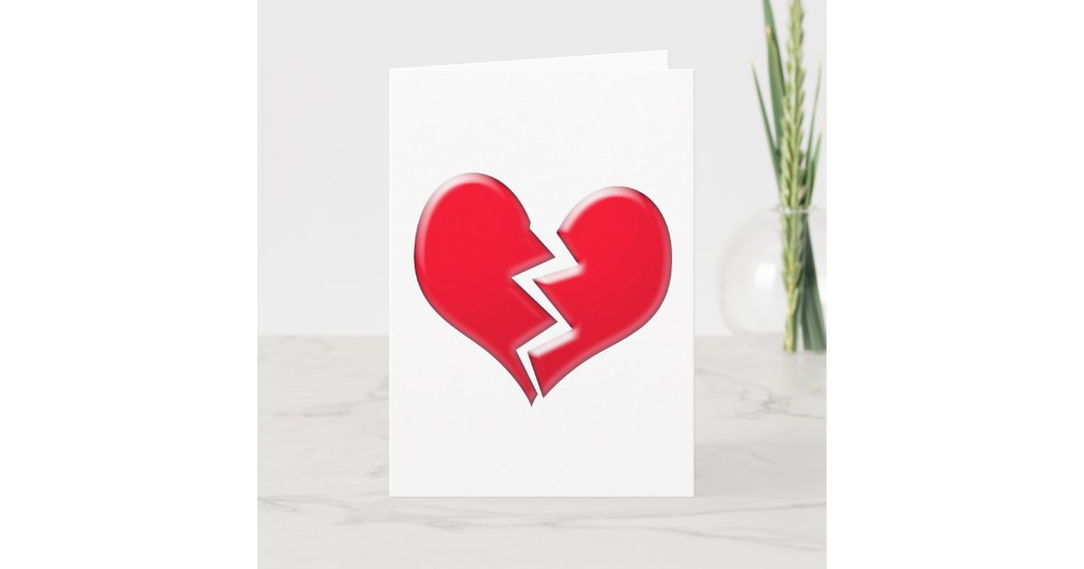 Broken heart card | Zazzle