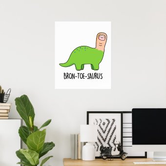 Bron-toe-saurus Funny Brontosaurus Dinosaur Pun Poster | Zazzle