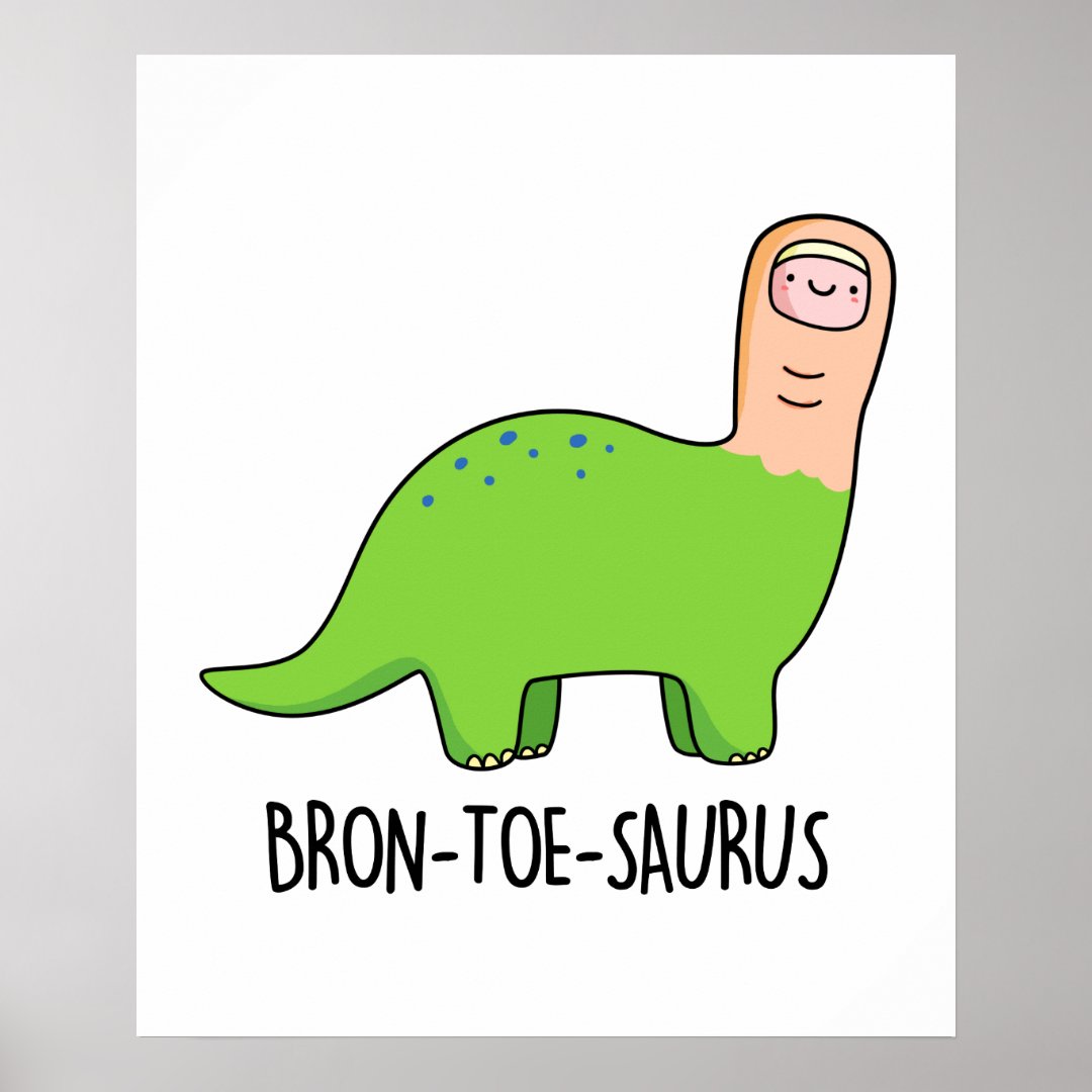 Bron-toe-saurus Funny Brontosaurus Dinosaur Pun Poster | Zazzle