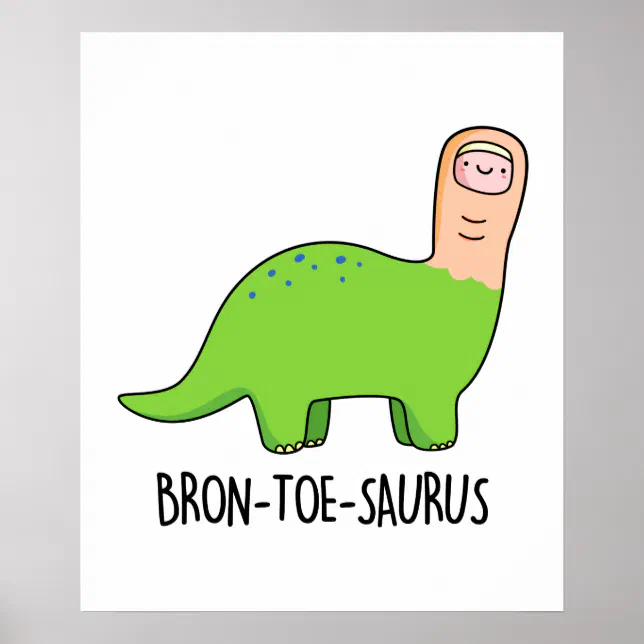 Bron-toe-saurus Funny Brontosaurus Dinosaur Pun Poster | Zazzle