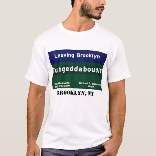 Brooklyn Fuggetaboutit Sign T-Shirt | Zazzle.com