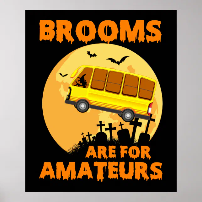 Brooms Are For Amateurs Funny School Bus Halloween Poster | Zazzle