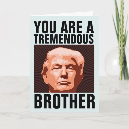 BROTHER DONALD TRUMP BIRTHDAY CARD FOR BROTHER | Zazzle.com