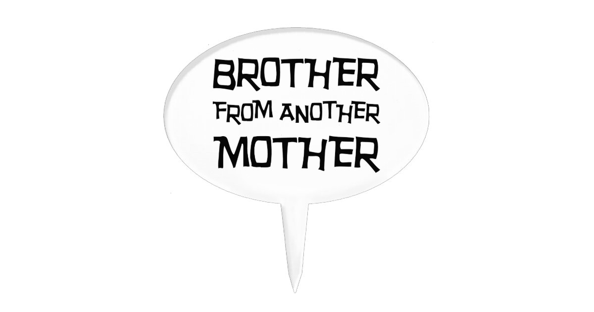 Brother From Another Mother Cake Topper | Zazzle