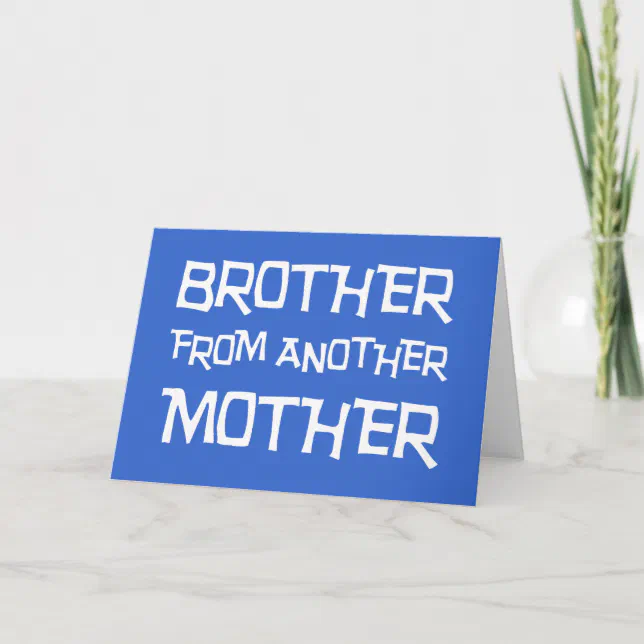 Brother From Another Mother Card | Zazzle