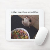 Brother may I have some loops Mouse Pad | Zazzle