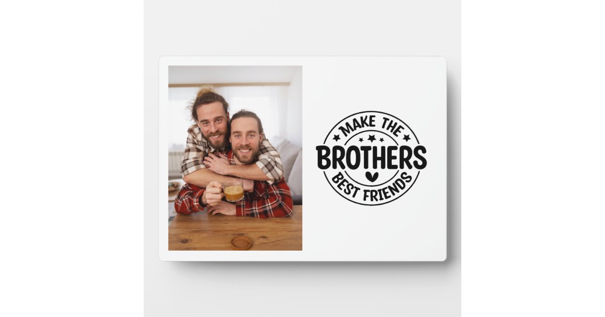 Brothers Make the Best Friends Photo Plaque | Zazzle