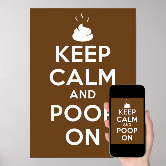 Brown Keep Calm and Poop On Poster | Zazzle