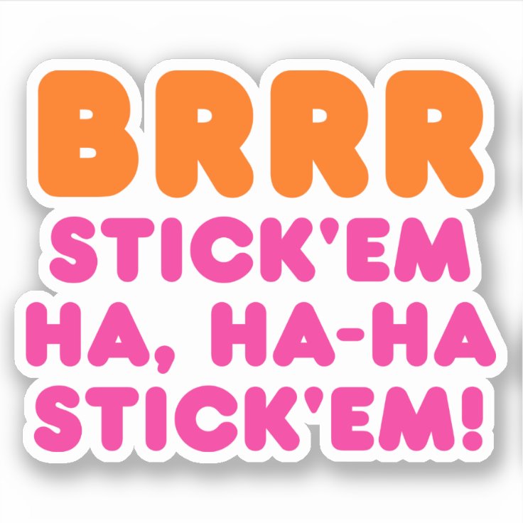 BRRR STICK 'EM HA, HA-HA STICK 'EM! STICKER | Zazzle
