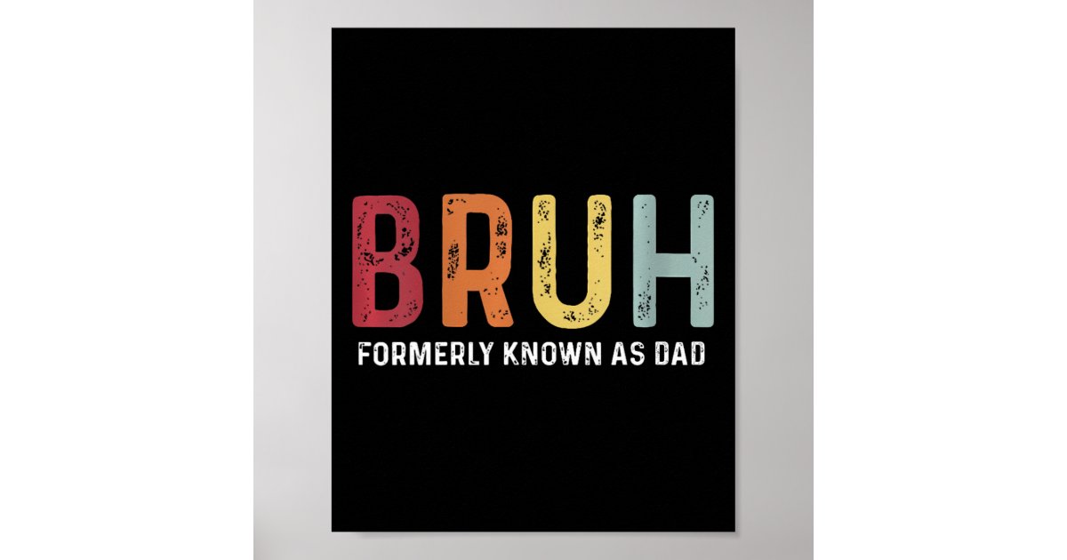 Bruh Formerly Known As Dad Funny Father& s Day Poster | Zazzle
