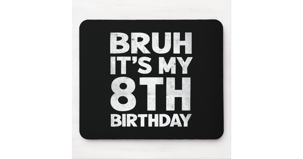 Bruh It's My 8th Birthday 8 Year Old Bday Birthday Mouse Pad | Zazzle