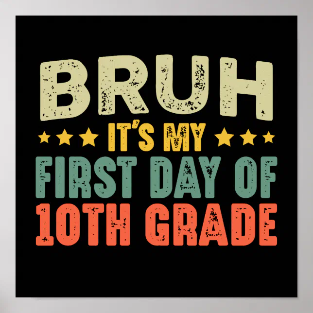 Bruh Its My First Day Of 10th Grade Back To School Poster | Zazzle