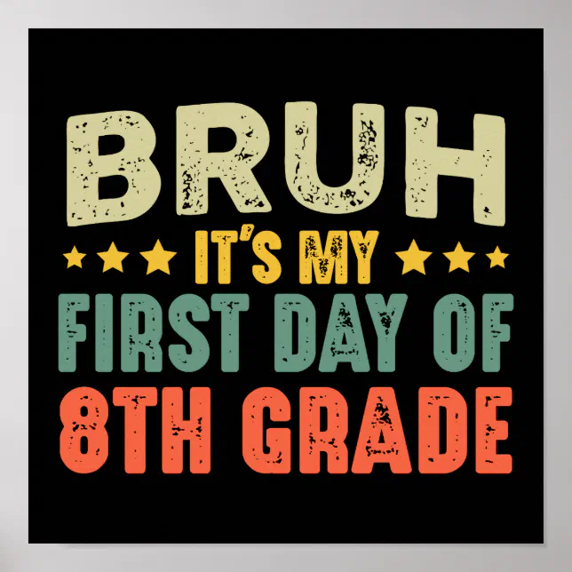 Bruh It's My First Day Of 8th Grade Back To School Poster | Zazzle