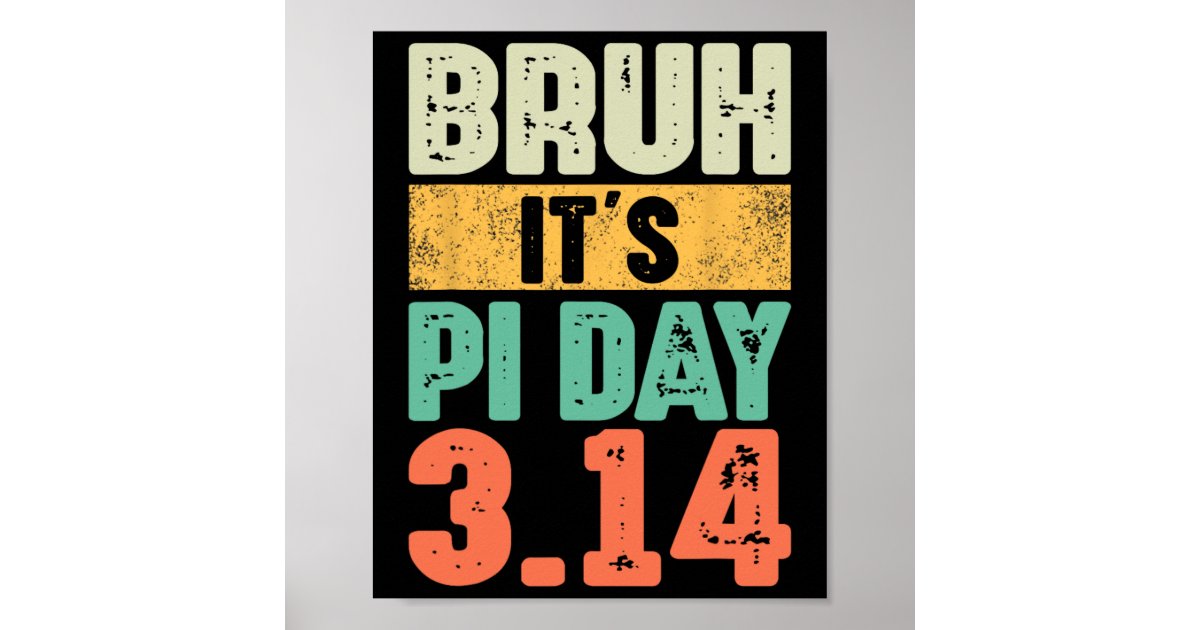 Bruh It's Pi Day 3.14 Pi Number Math Teacher Pi Da Poster | Zazzle
