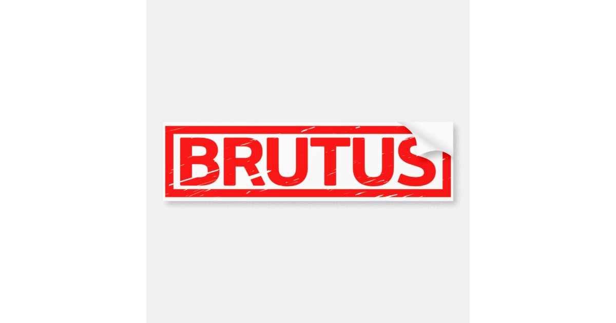 Brutus Stamp Bumper Sticker | Zazzle
