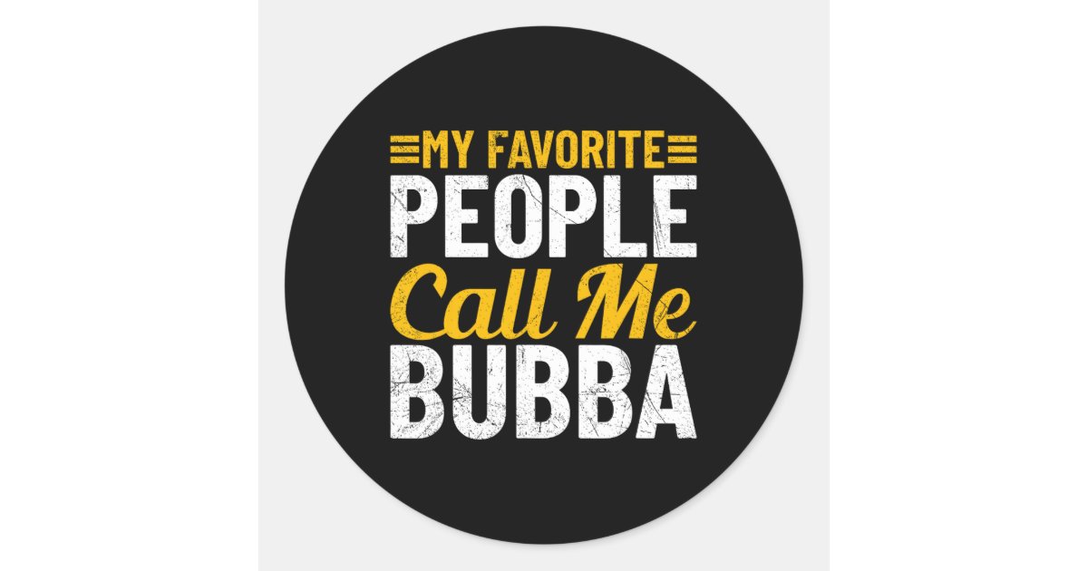 Bub Fathers Day Humor My Favorite People Call Me B Classic Round ...