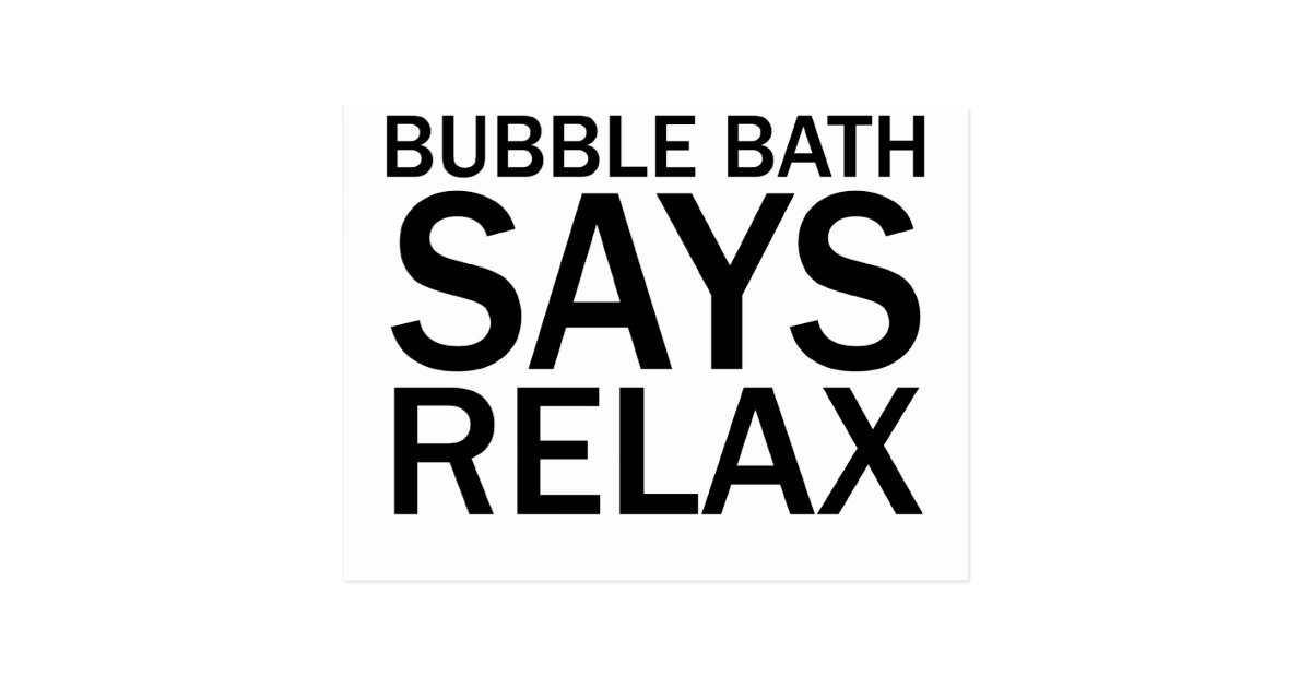 BUBBLE BATH SAYS RELAX Funny Bathtime T-Shirt Postcard | Zazzle