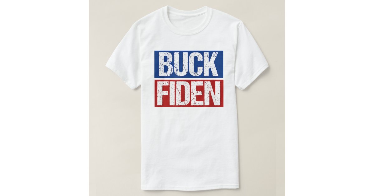 BUCK FIDEN Anti Joe Biden T-Shirt | Zazzle