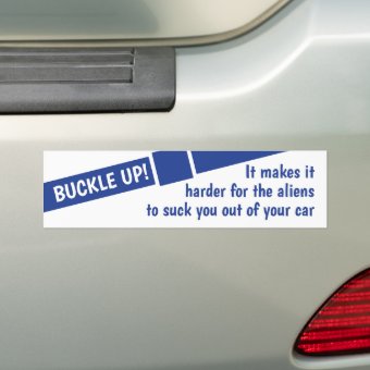 Buckle Up Aliens Are Coming To get You Bumper Sticker | Zazzle