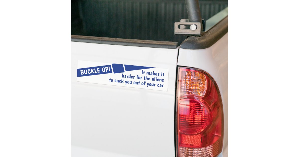 Buckle Up Aliens Are Coming To get You Bumper Sticker | Zazzle