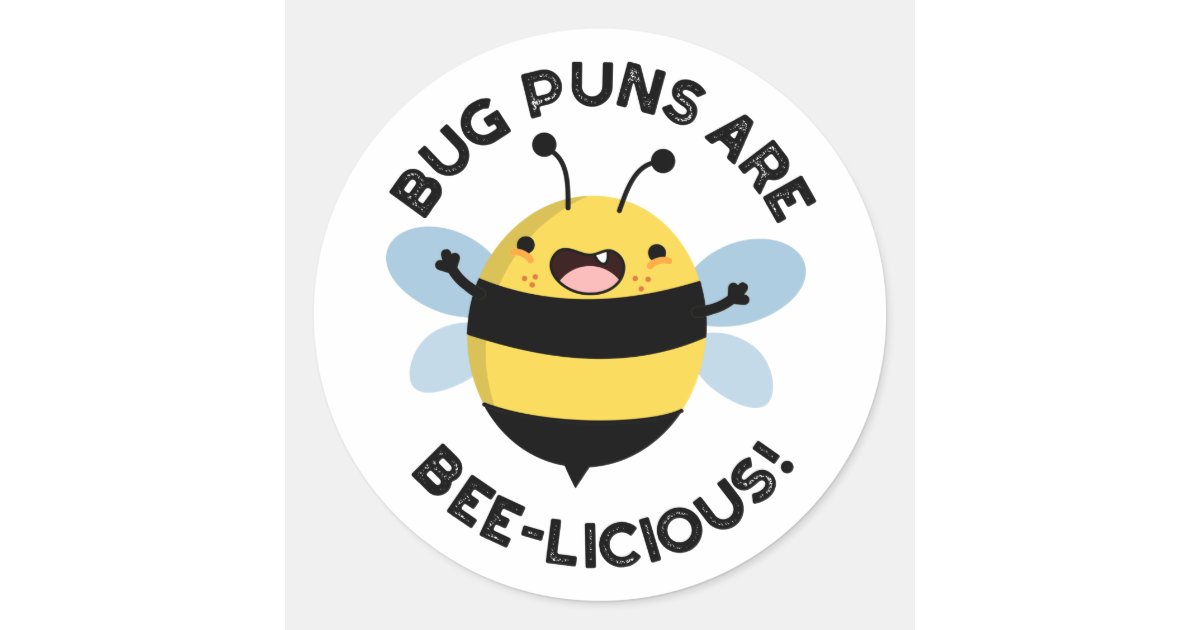 Bug Puns Are Bee-licious Funny Bee Pun Classic Round Sticker | Zazzle