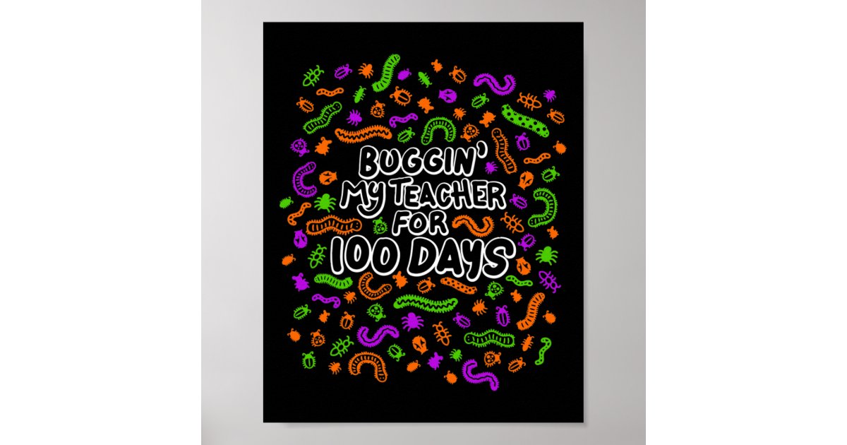 Bugging My Teacher For 100 Days Of School Student Poster | Zazzle