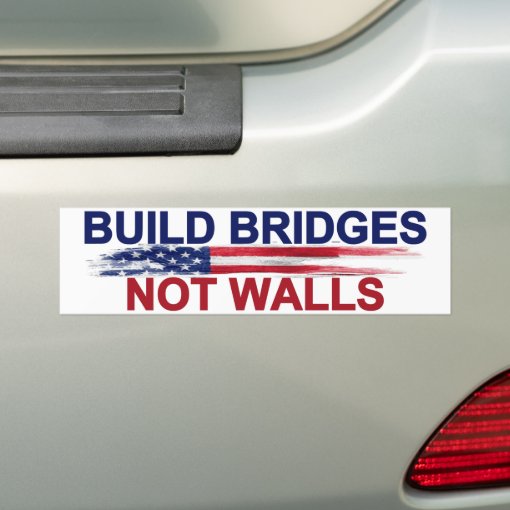 Build Bridges Not Walls Bumper Sticker | Zazzle
