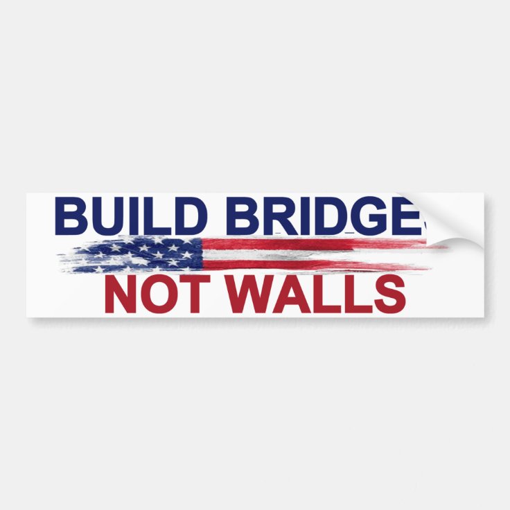Build Bridges Not Walls Bumper Sticker | Zazzle