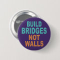 “Build Bridges Not Walls” buttons | Zazzle