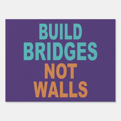 “Build Bridges Not Walls” reversible yard sign | Zazzle