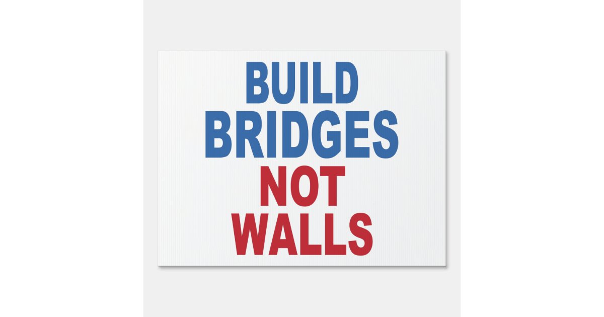 “Build Bridges Not Walls” reversible yard sign | Zazzle