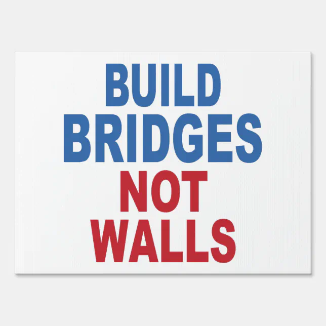 “Build Bridges Not Walls” reversible yard sign | Zazzle