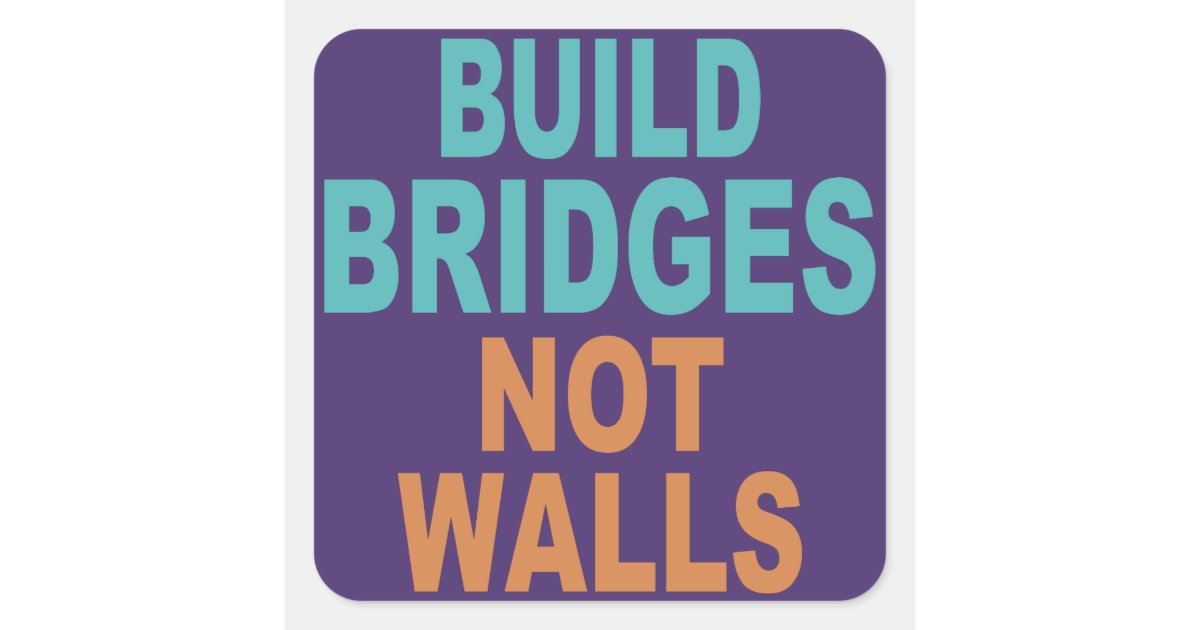“Build Bridges Not Walls” stickers | Zazzle