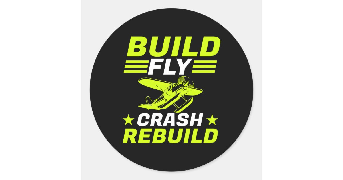 Build Fly Crash Rebuild Pilot Airplane Classic Round Sticker | Zazzle