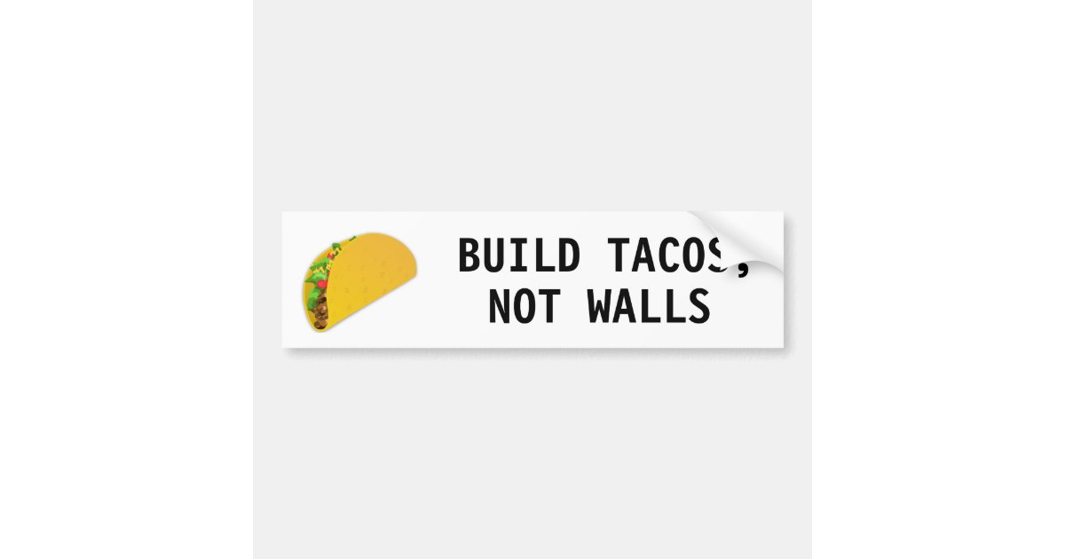 Build Tacos, Not Walls Bumper Sticker | Zazzle