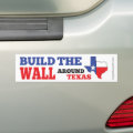 Build the Wall around Texas Bumper Sticker | Zazzle