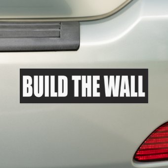 "BUILD THE WALL" BUMPER STICKER | Zazzle