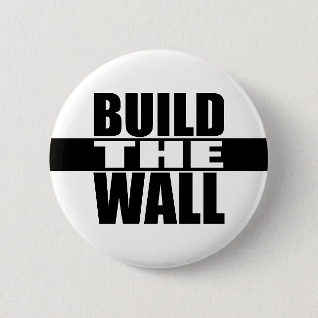 "BUILD THE WALL" BUTTON | Zazzle